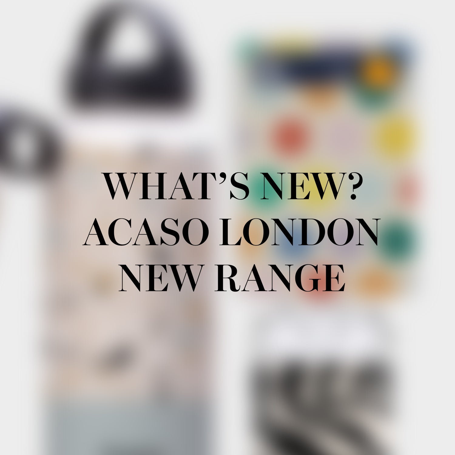 What's New? | New surprising additions to Acaso's range – Acaso London